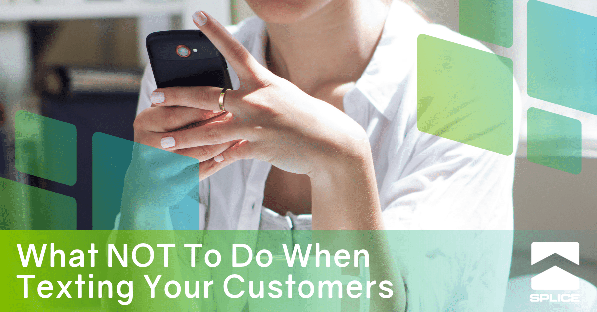 What NOT To Do When Texting Your Customers | SPLICE Software